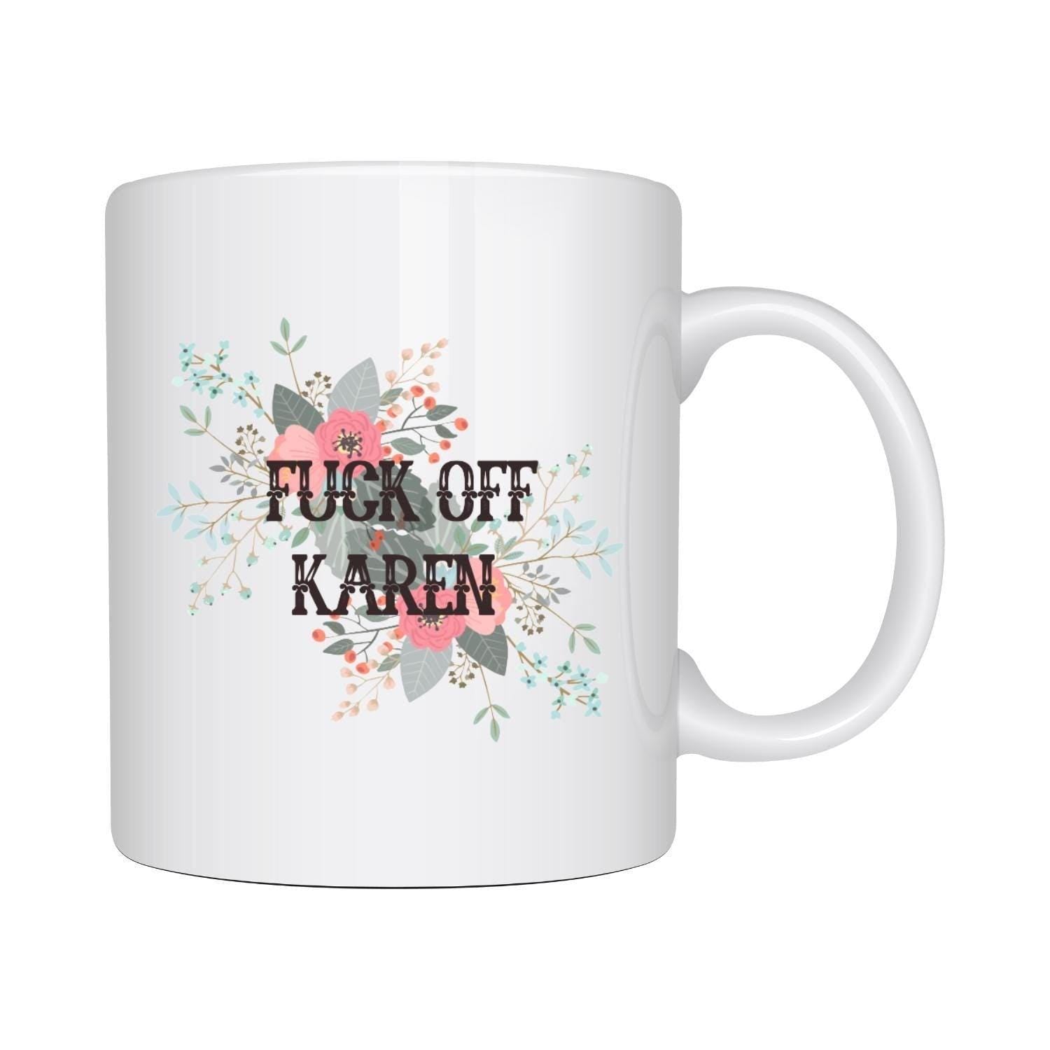 Fuck Off Karen Mug Rude And Offensive Ts The Scouse Bird Shop